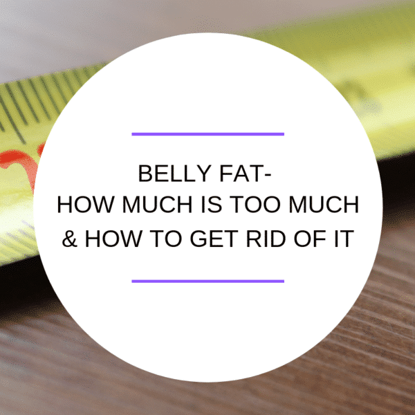 Belly Fat- How Much is Too Much & How To Get Rid Of It - Dr Becky Fitness