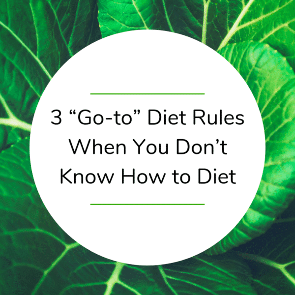 3 “Go-to” Diet Rules When You Don’t Know How to Diet - Dr Becky Fitness
