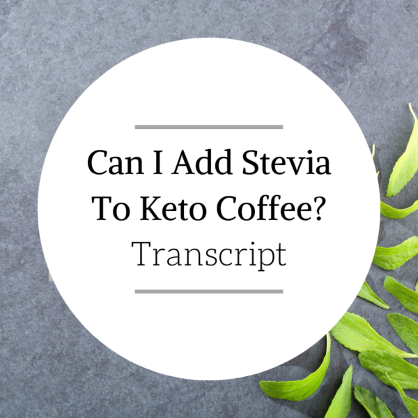 Can I Add Stevia to Keto Coffee? Transcript - Dr Becky Fitness