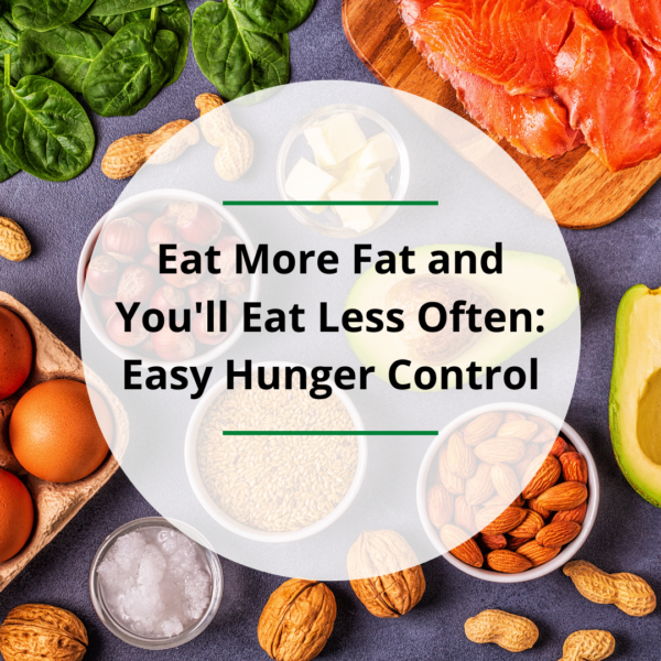 Eat More Fat and You'll Eat Less Often - Easy Hunger Control - Dr Becky ...