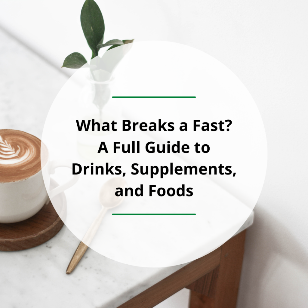 What Breaks a Fast? A Full Guide to Drinks, Supplements, and Foods - Dr ...