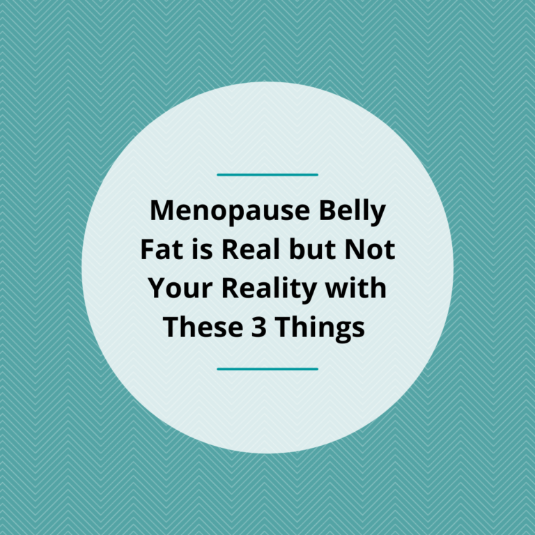 Menopause Belly Fat is Real but Not Your Reality with These 3 Things ...
