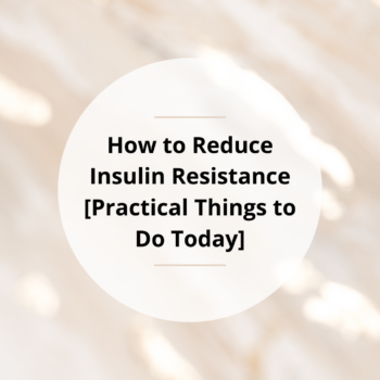 How to Reduce Insulin Resistance [Practical Things to Do Today] - Dr ...