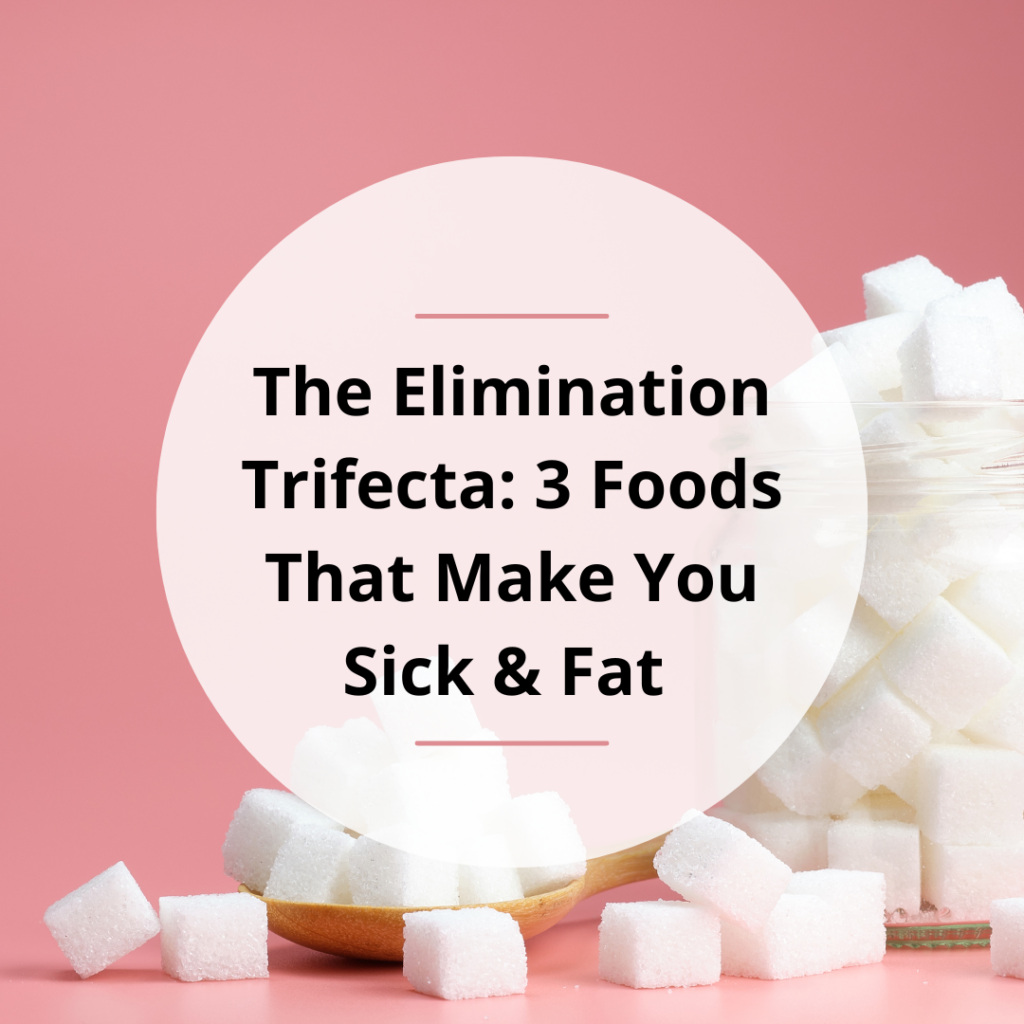 The Elimination Trifecta: 3 Foods That Make You Sick & Fat - Dr Becky ...