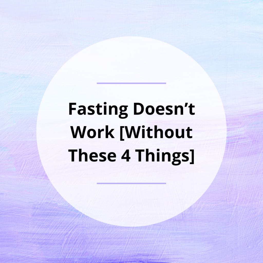 Fasting Doesn’t Work [Without These 4 Things] - Dr Becky Fitness