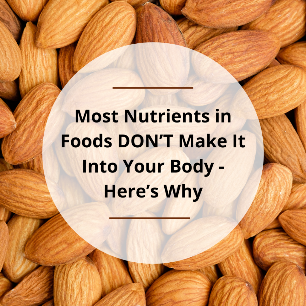 Most Nutrients in Foods DON’T Make It Into Your Body - Here’s Why - Dr ...
