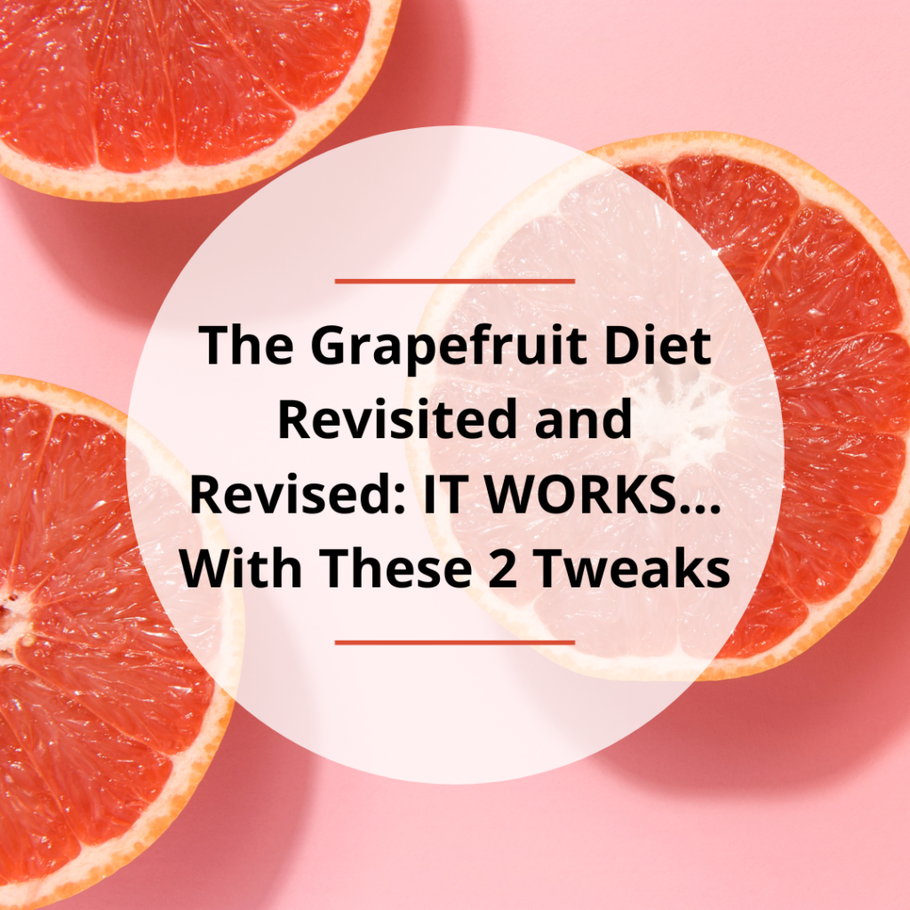 The Grapefruit Diet Revisited and Revised - IT WORKS…With These 2 ...