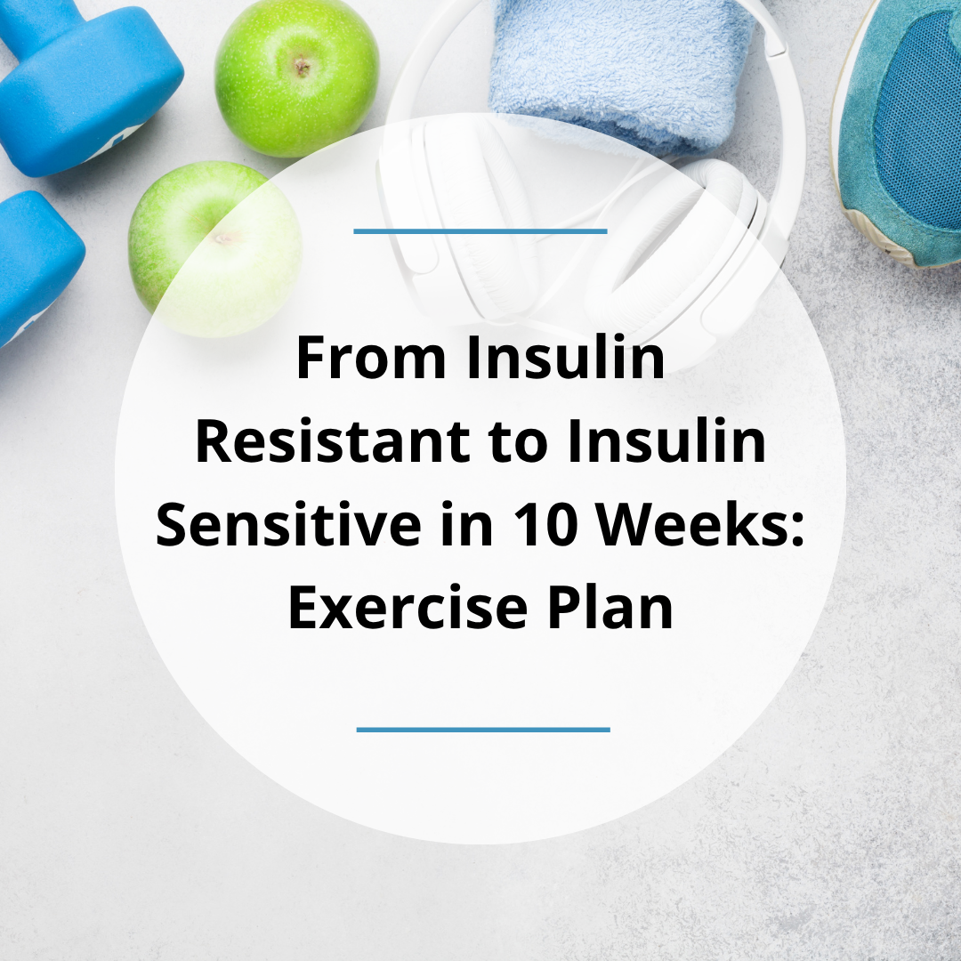 From Insulin Resistant to Insulin Sensitive in 10 Weeks - Exercise Plan ...